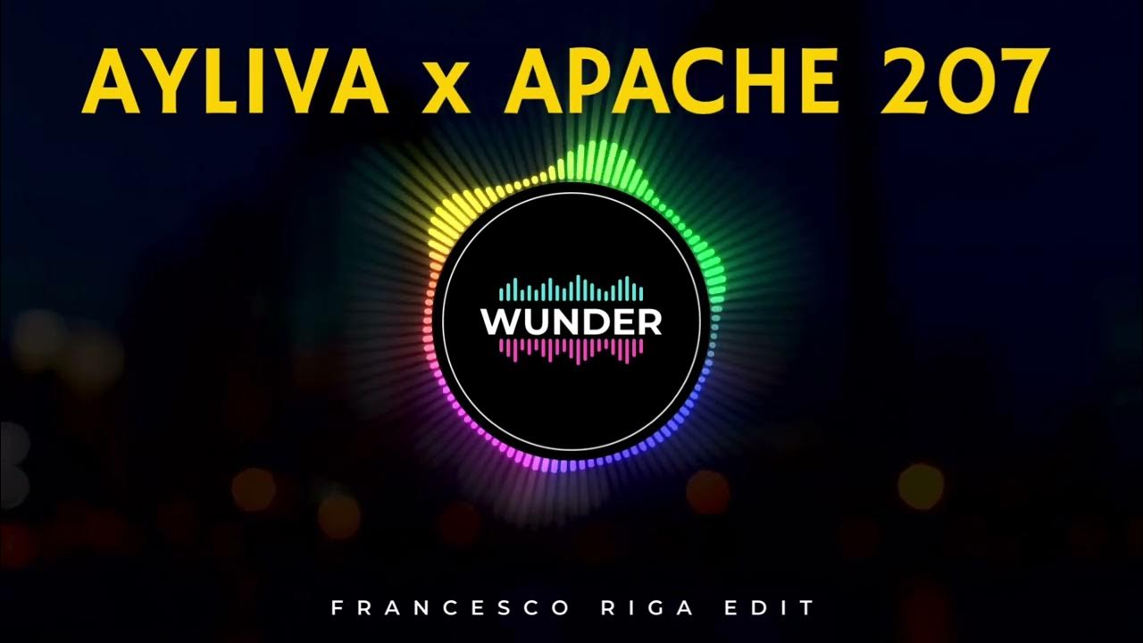 AYLIVA X APACHE 207 - Wunder ( Francesco Riga Edit ) - YouTube