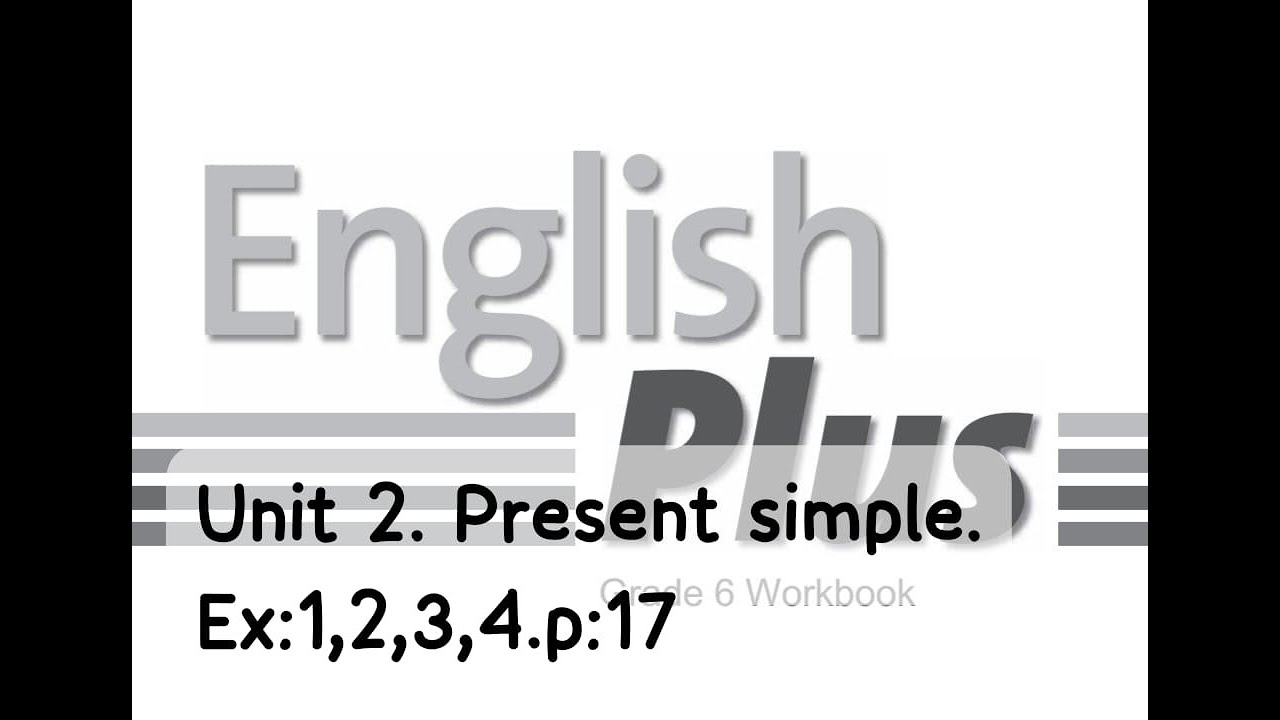 English Plus 6. Unit 2. Present simple. Ex:1,2,3,4. p:17. Workbook ...