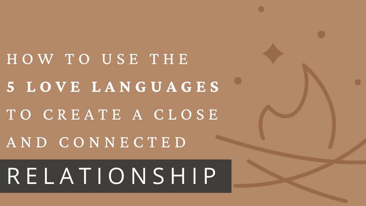 How to Use The 5 Love Languages to Create a Close and Connected ...