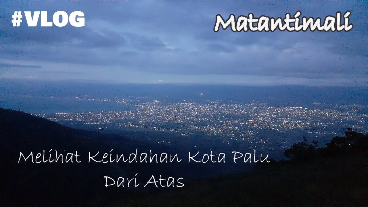 #VLOG | Melihat Keindahan Kota Palu dari Matantimali - YouTube