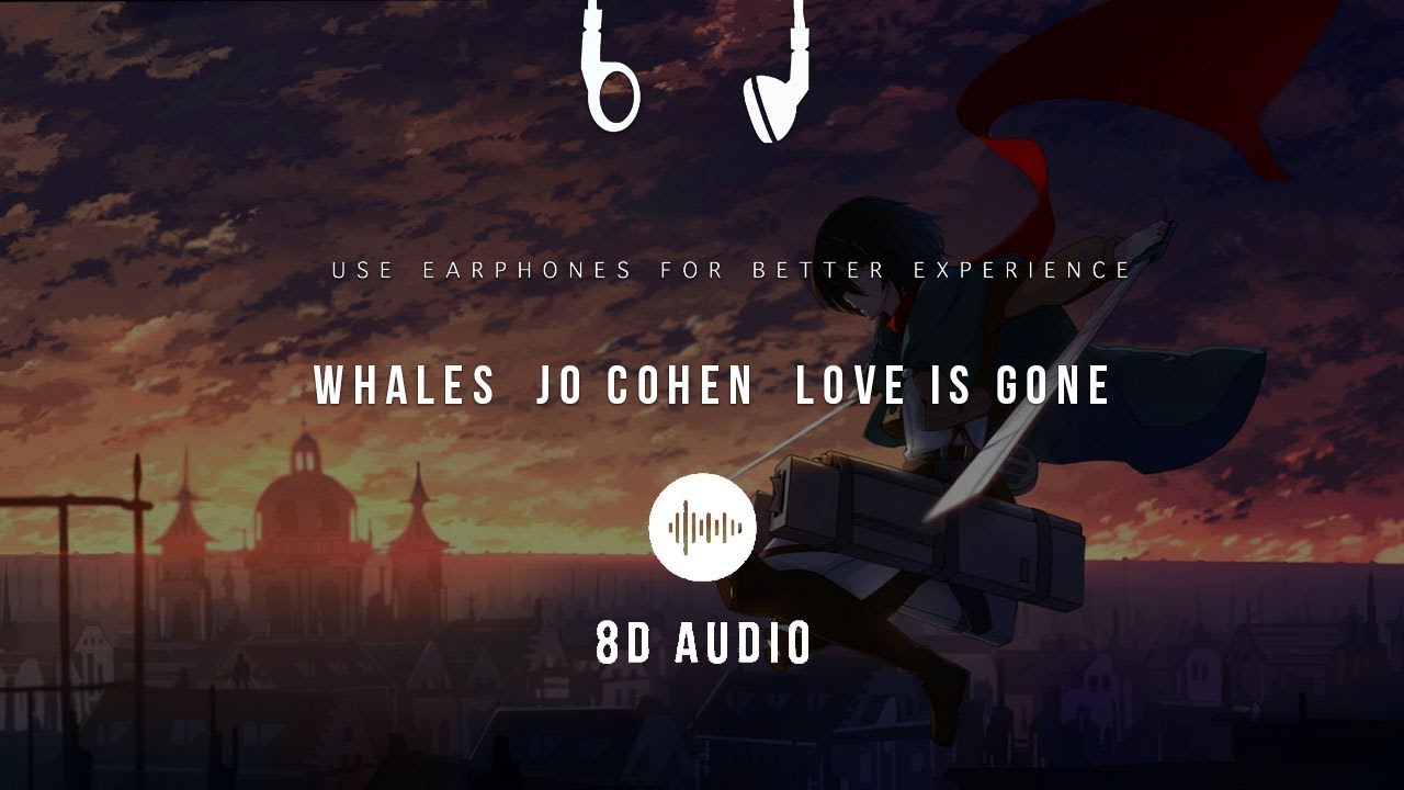 Whales Jo Cohen Love Is Gone (8D AUDIO) - YouTube Music