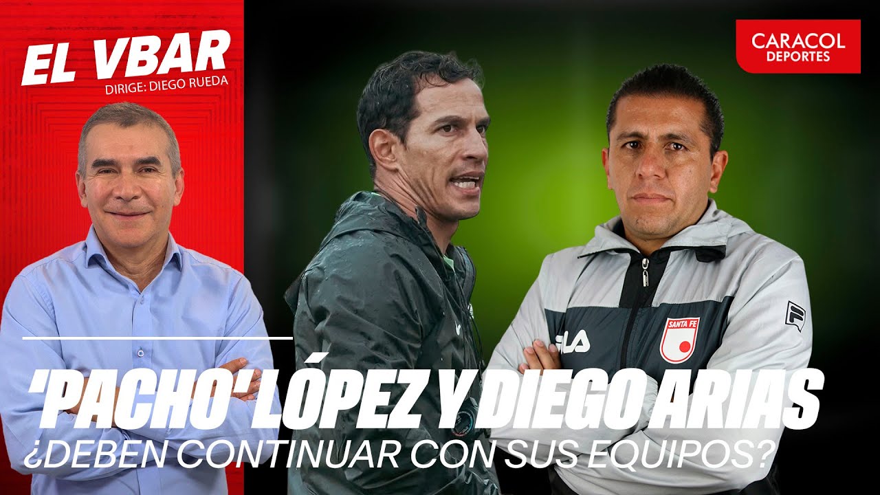 🔴 EL VBAR - 🚨¿‘Pacho’ López y Diego Arias deben continuar hasta el final con Santa Fe y Nacional ...