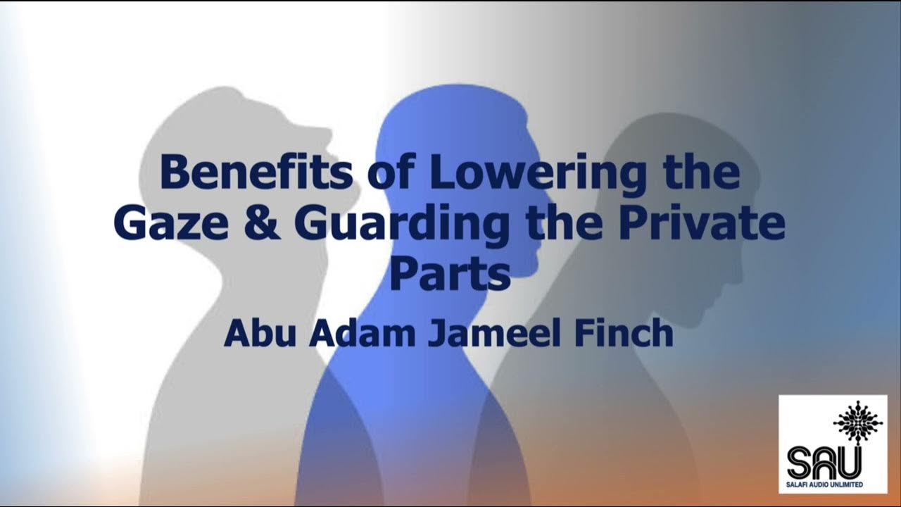 Benefits Of Lowering The Gaze And Guarding The Private Parts Abu Adam
