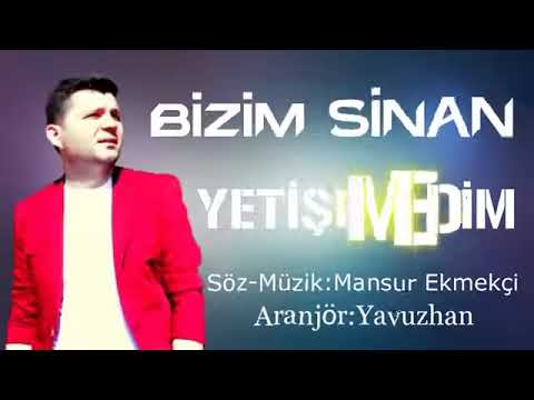 bizim Sinan yetişemedim