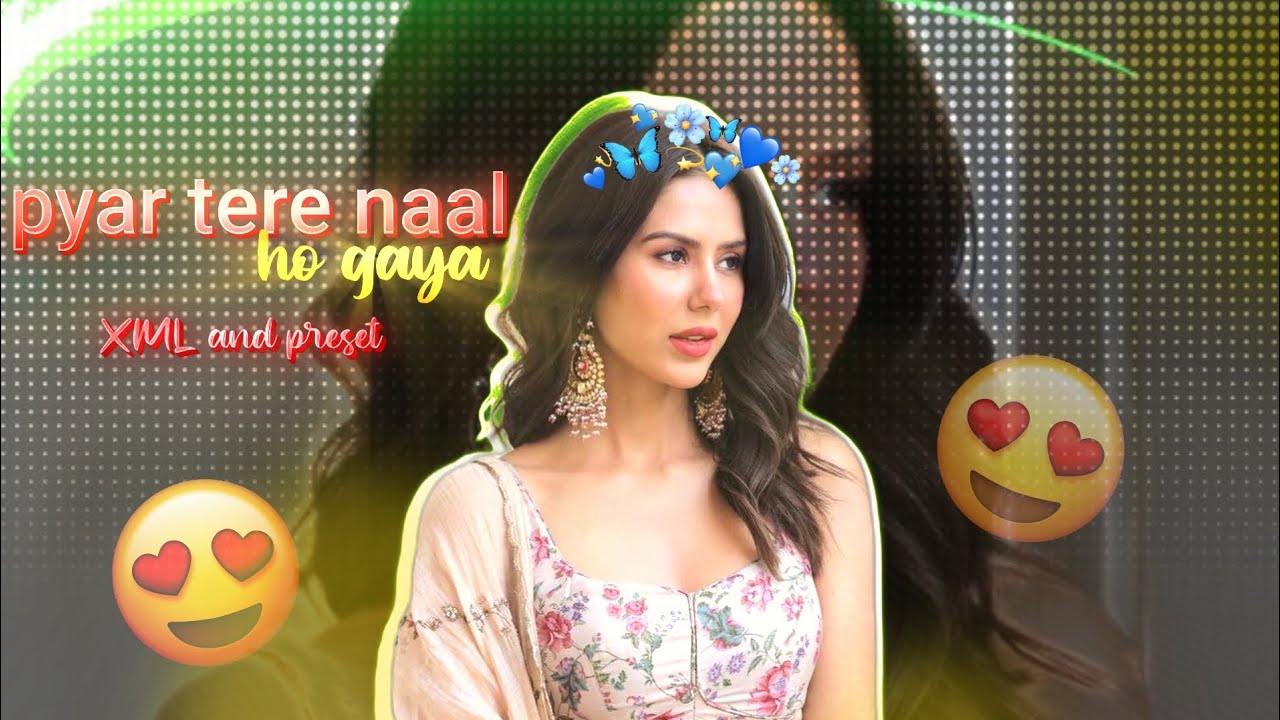 jo pyar tere naal Ho Gaya edit || sonam bajwa edit xml || by darubazzz ...