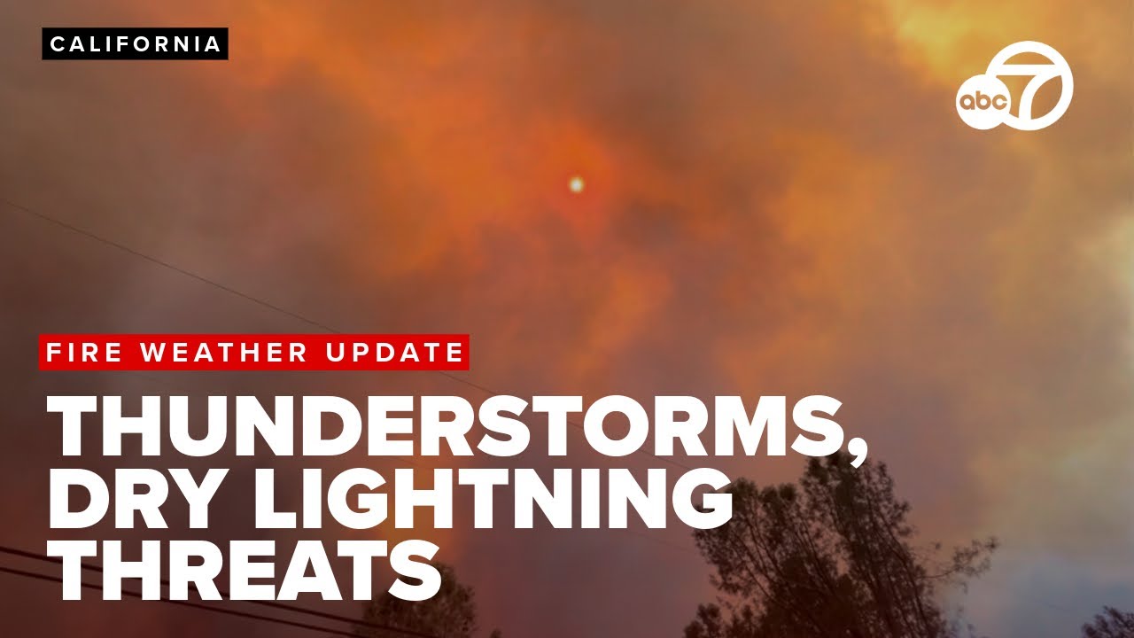FIRE WEATHER: Threat of thunderstorms, dry lightning in California pose ...