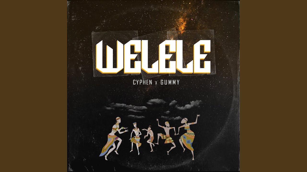 Welele - Gummy & Cyphen: Song Lyrics, Music Videos & Concerts