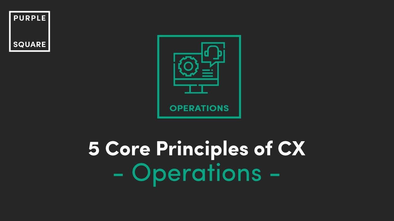 5 Core Principles of CX - Operations - YouTube
