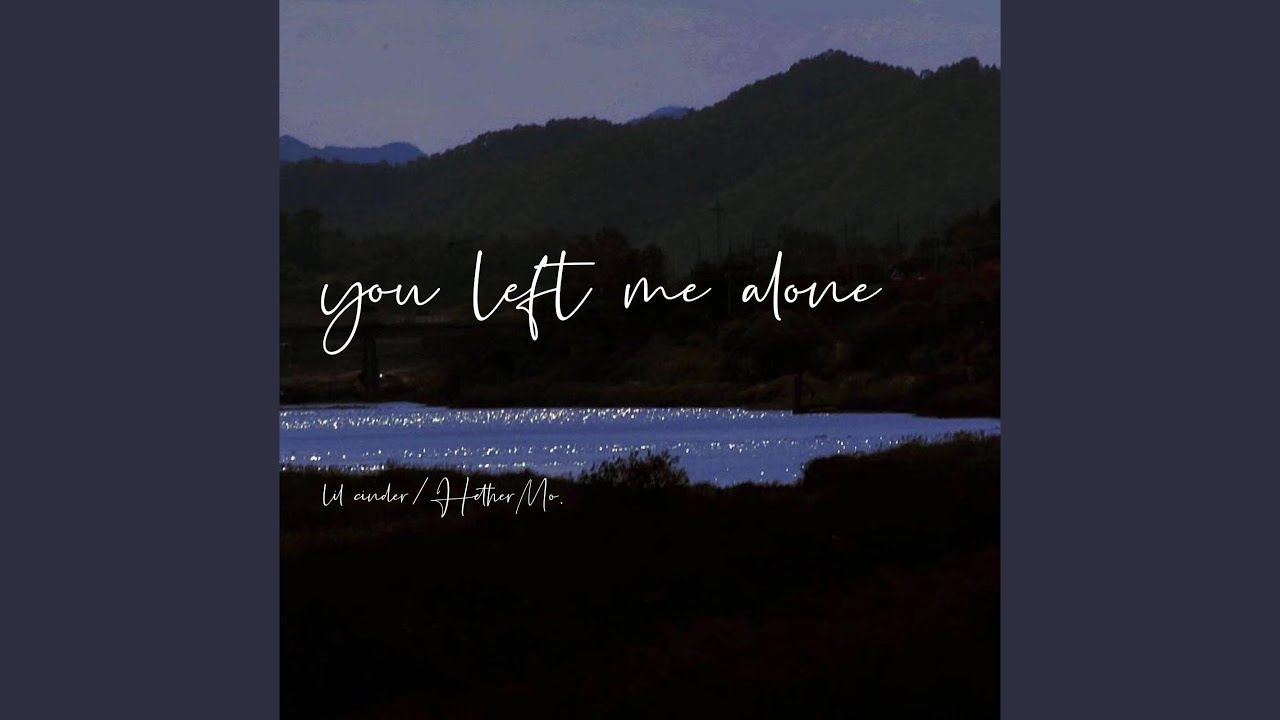 you left me alone - YouTube