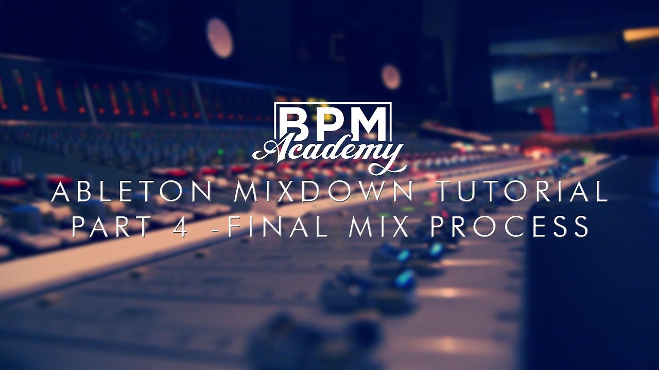 Ableton Mixdown Tutorial - Part 3: Final Mix Process - YouTube