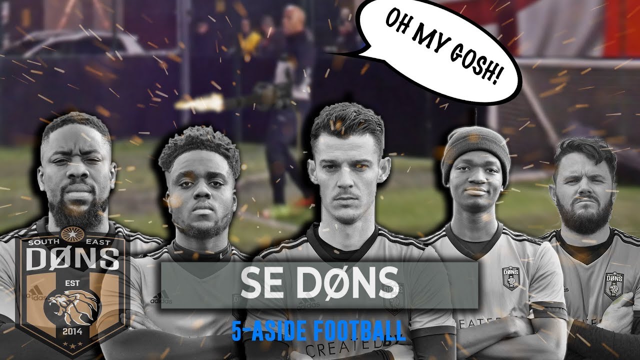 SE DONS | 5 A SIDE FOOTBALL | 'OH MY GOSH' - YouTube