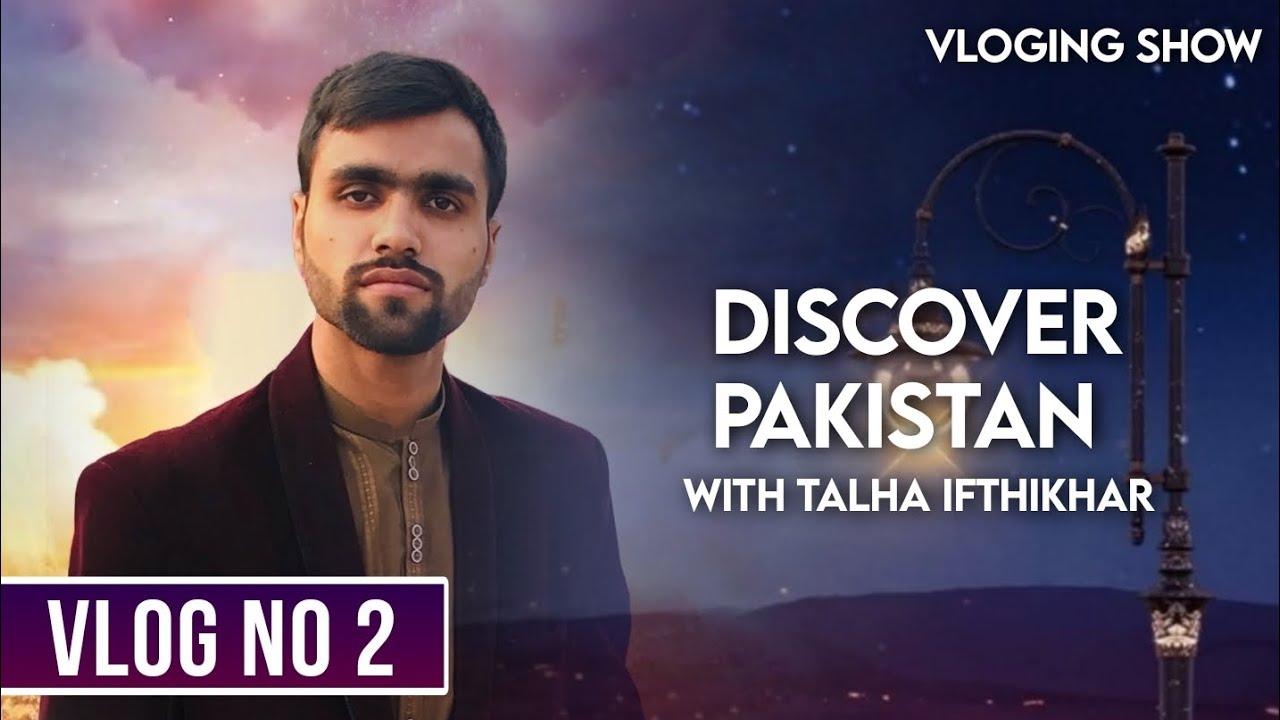 DISCOVER PAKISTAN with talha Ifthikhar | Vlog No 02 - YouTube