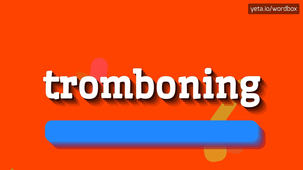 TROMBONING - HOW TO PRONOUNCE IT!? - YouTube