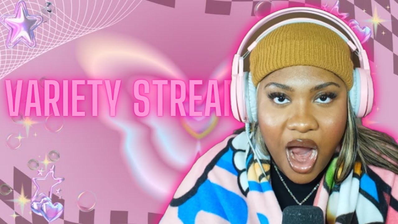 VARIETY STREAM/WATCHIN VIDS/PLAYIN GAMES ETC - YouTube