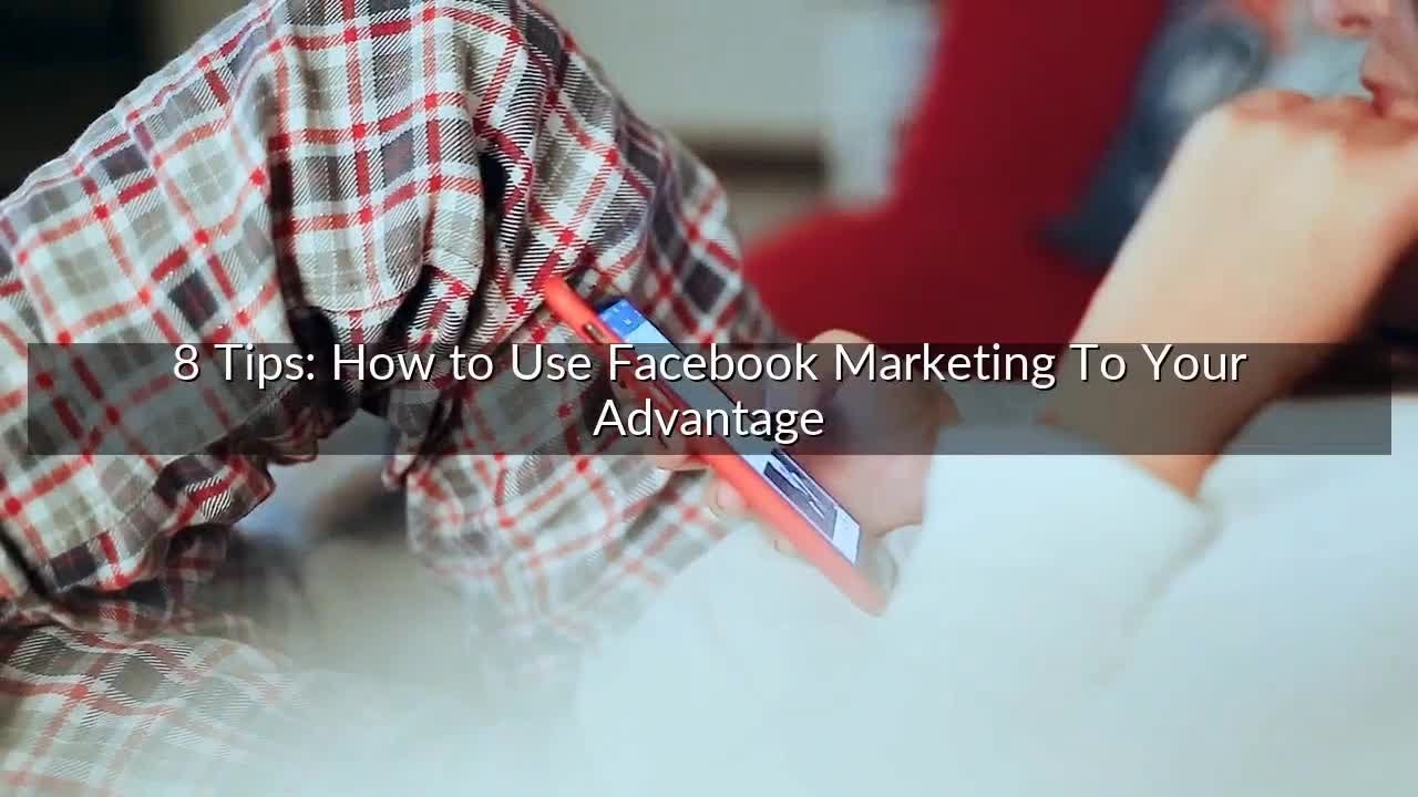 8 Tips: How to Use Facebook Marketing To Your Advantage - YouTube