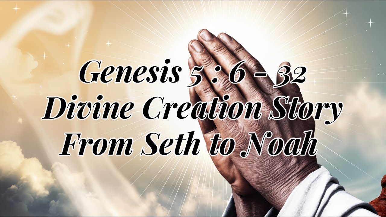 Genesis 5:6-32 Divine Creation Story: From Seth to Noah - YouTube