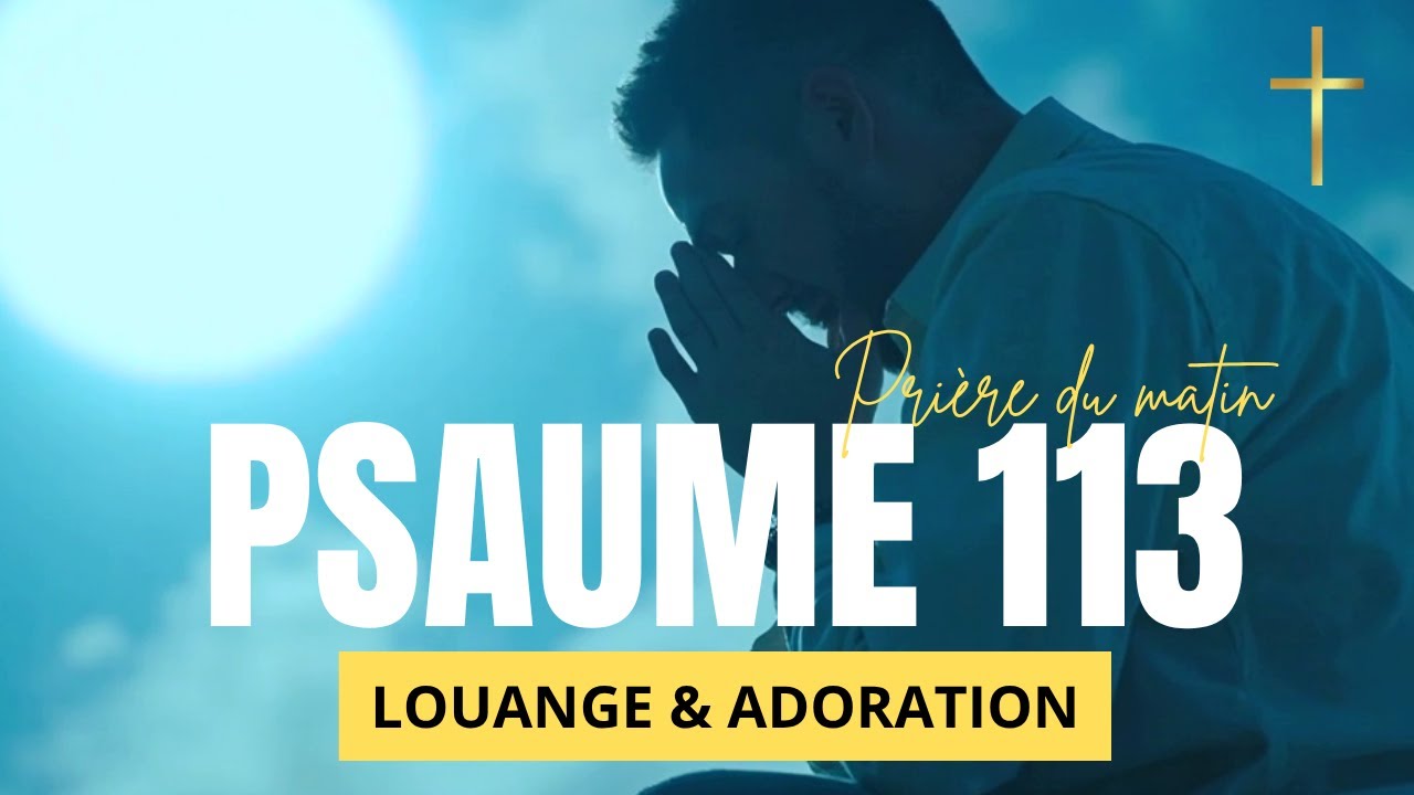 Psaume 113 – 🔥 Prière du matin 🙏 : Adresse-toi à Dieu pour qu'Il élève ...