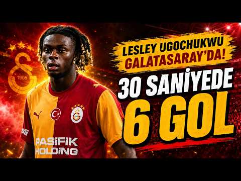 Lesley Ugochukwu Galatasaray’da! 30 Saniyede 6 Gol