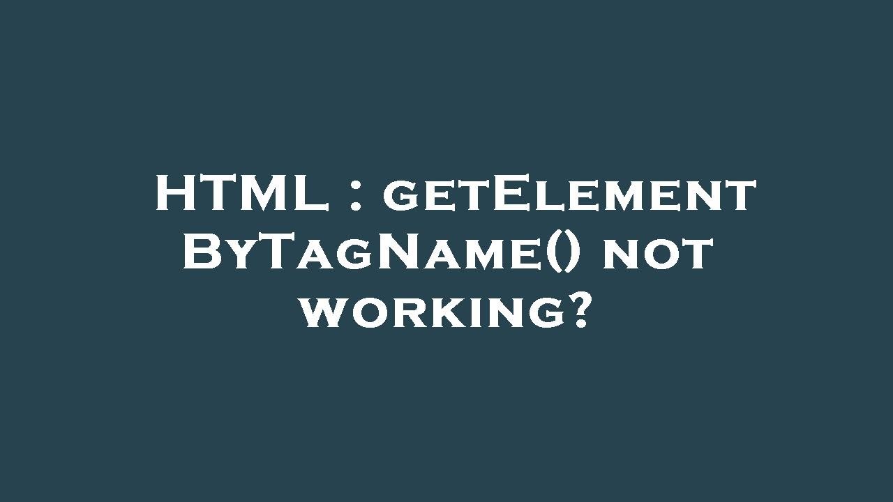 Html Getelementbytagname Not Working Youtube