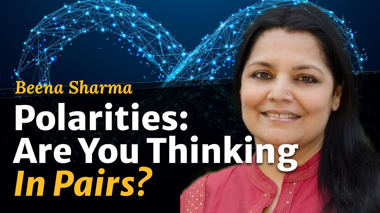Polarity Matters: Are You Thinking In Pairs? | Beena Sharma & Corey ...