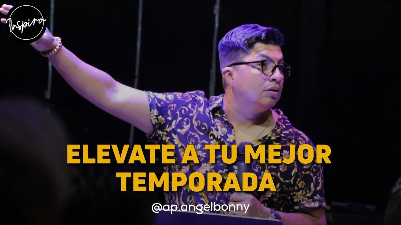 Elévate a tu mejor temporada - Apóstol Ángel Bonny - YouTube