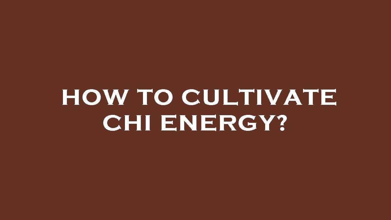 How to cultivate chi energy? - YouTube