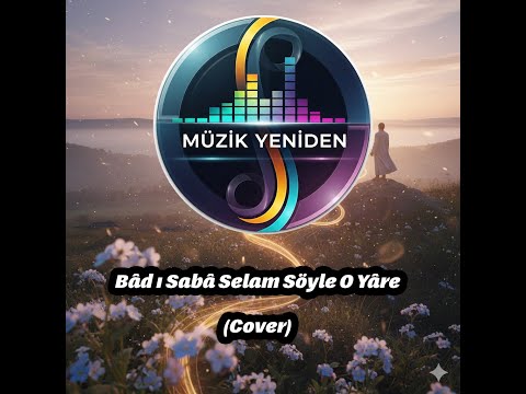 Bâd ı Sabâ Selam Söyle O Yâre (Cover)