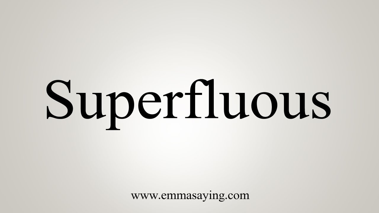 How To Say Superfluous - YouTube