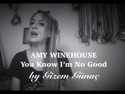You Know I'm No Good - Gizem Günaç (Amy Winehouse Cover)