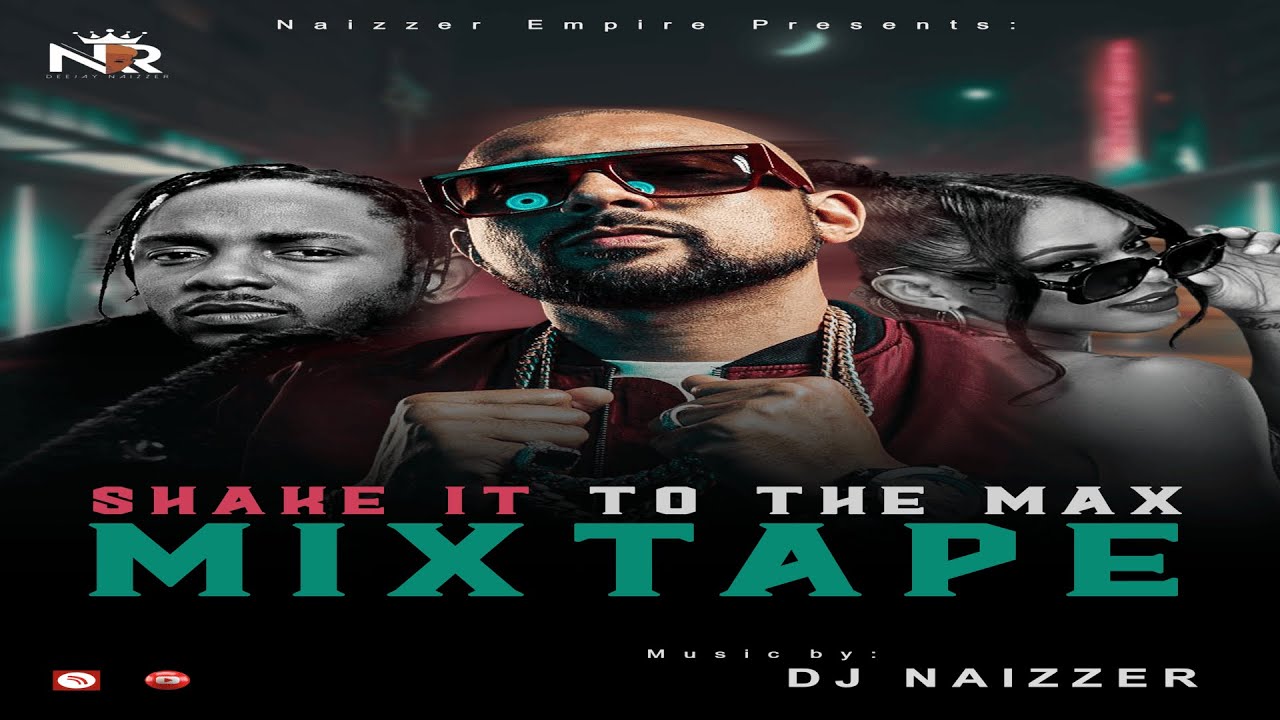 SHAKE IT TO ThE MAX MIXTAPE - DJ NAIZZER x Dancehall | Afrobeats ...