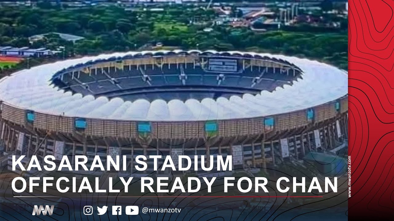 KASARANI STADIUM OFFCIALLY READY FOR CHAN - YouTube