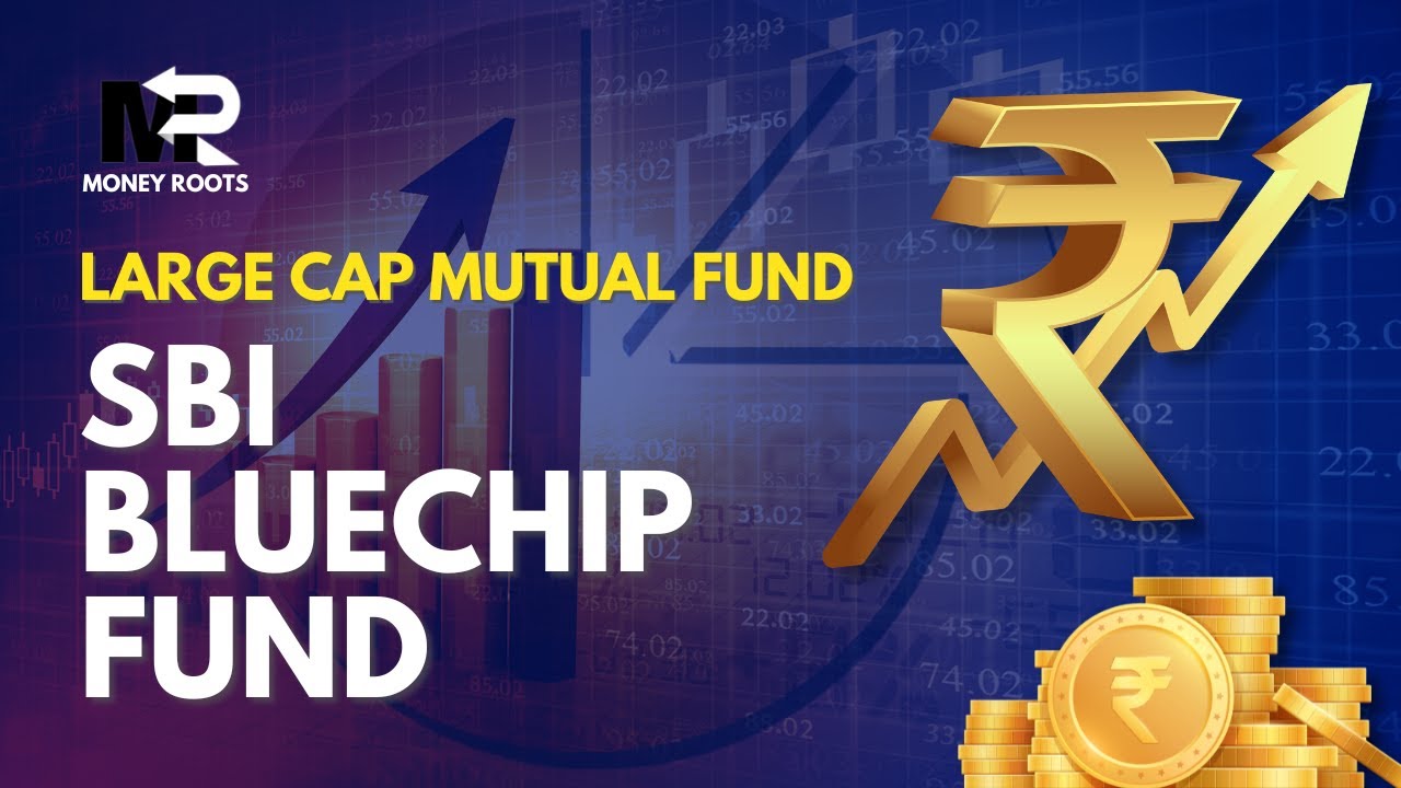SBI Bluechip Fund | Best Large Cap Funds 2022 | Best SBI Mutual Fund ...