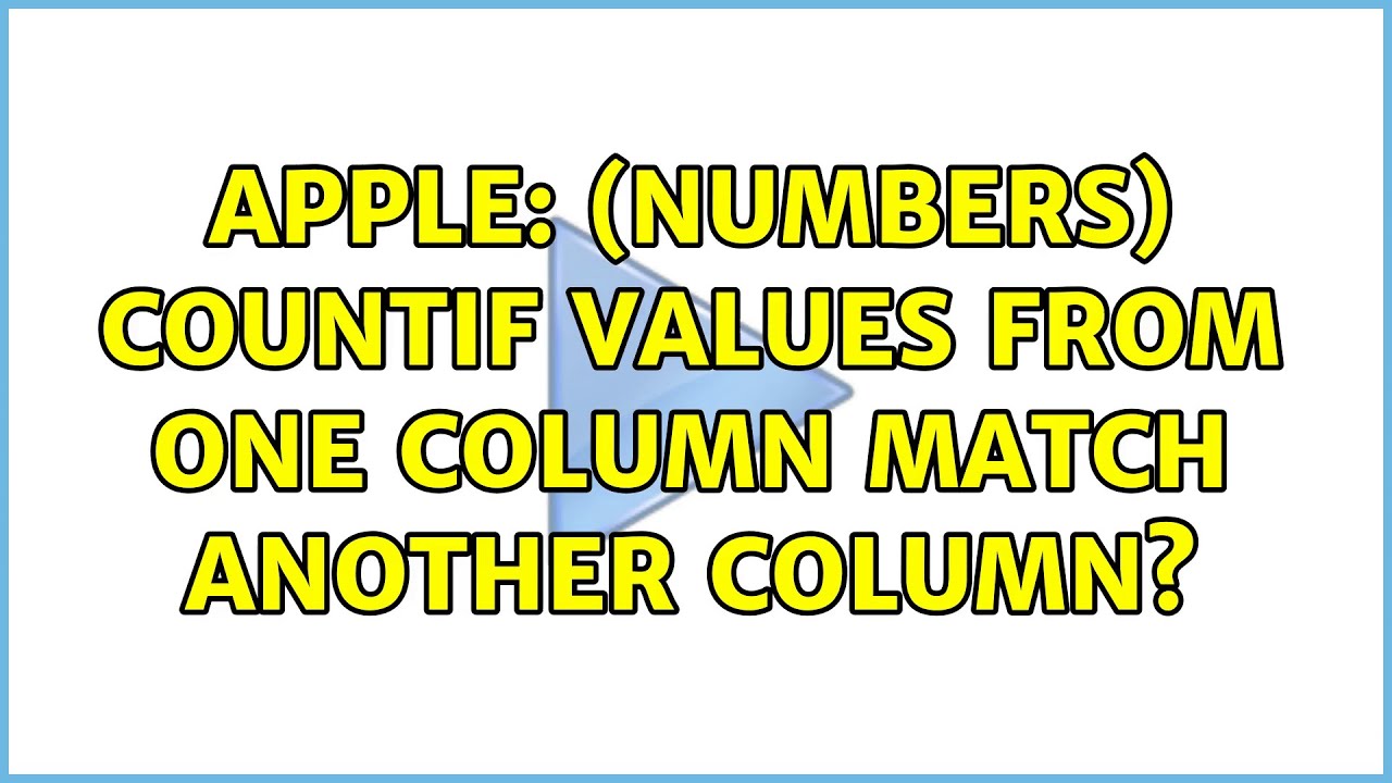 Apple: (Numbers) COUNTIF values from one column match another column ...