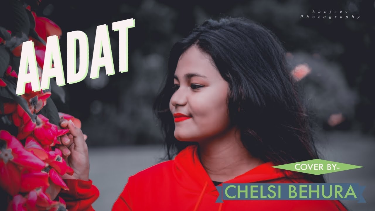 Aadat | Jal | Chelsi Behura | Cover | Atif Aslam | Kalyug - YouTube