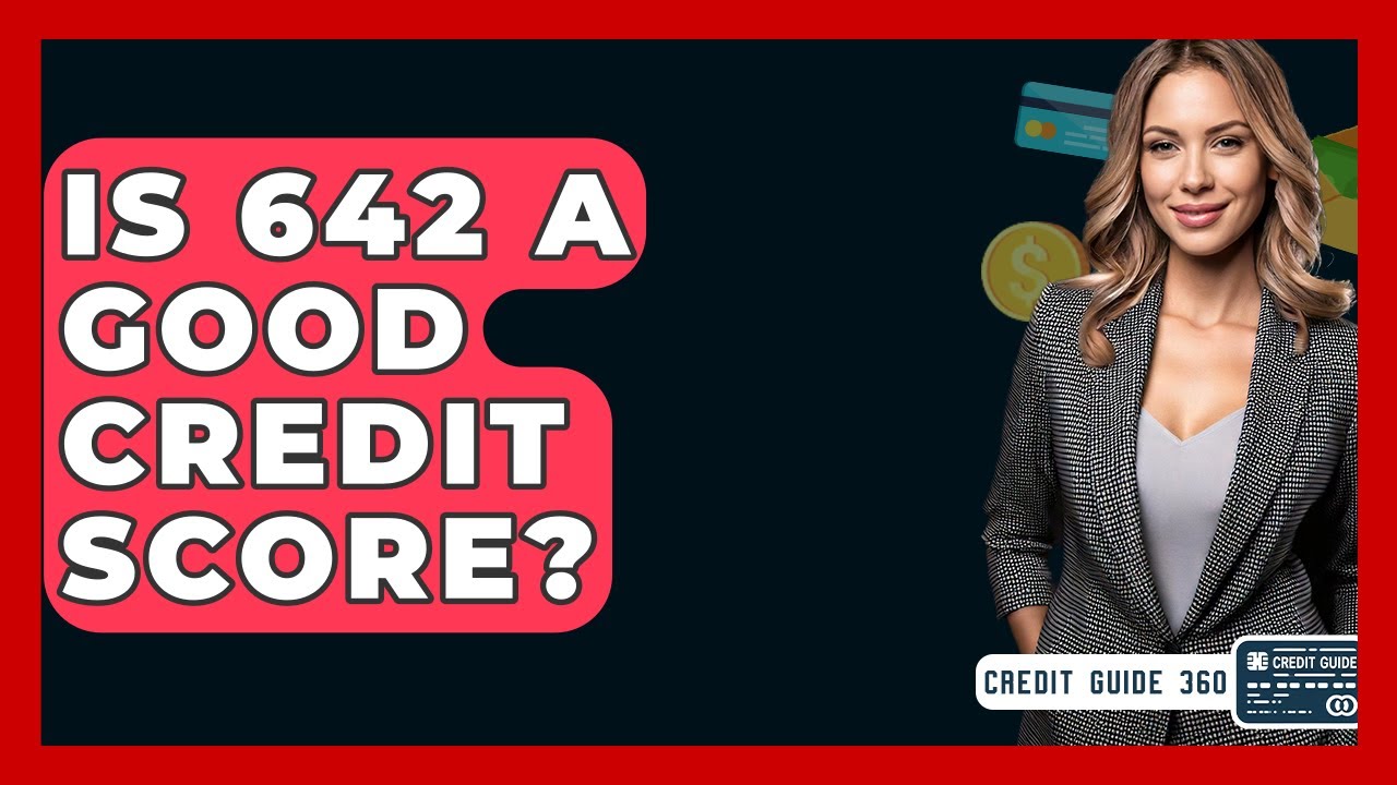 Is 642 A Good Credit Score? - CreditGuide360.com - YouTube