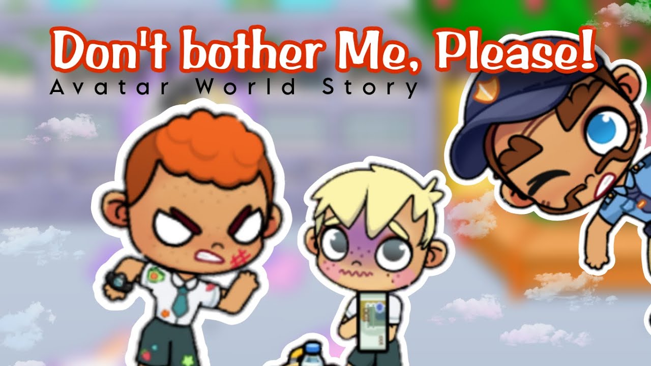 Dont bother Me, Please! | Avatar World Story - YouTube