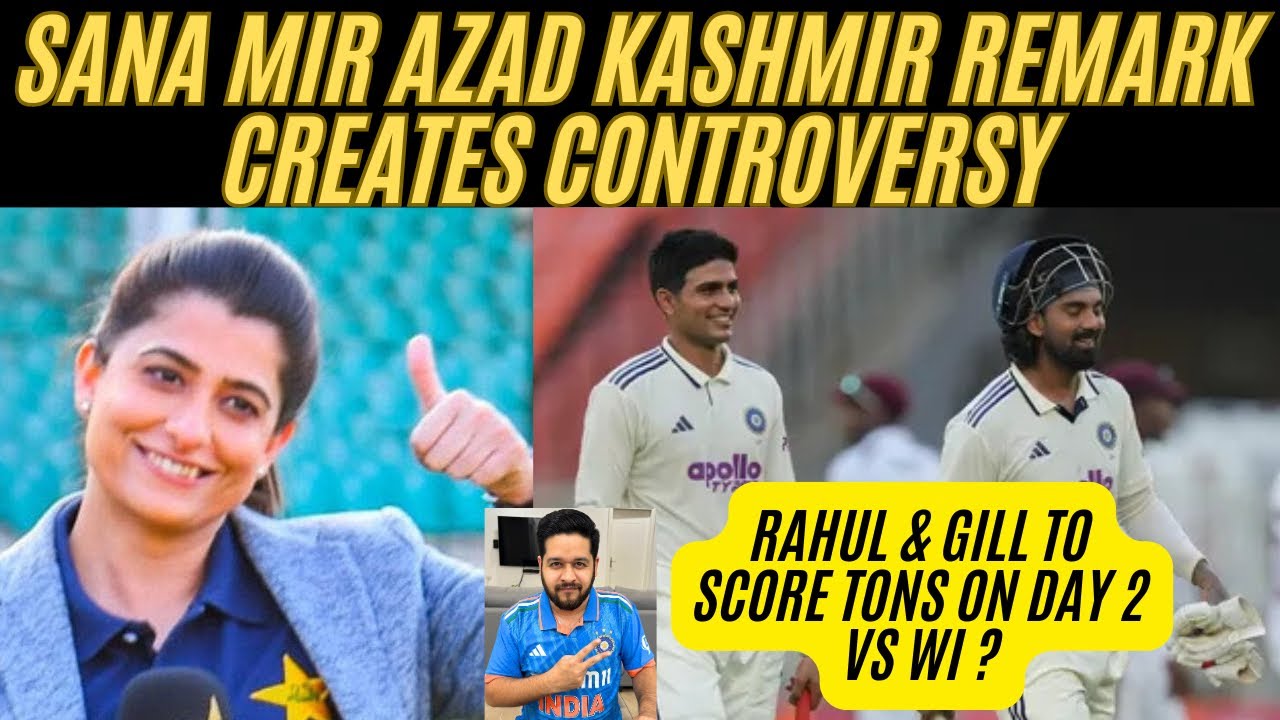 🔴 SANA MIR’S AZAD KASHMIR REMARK SPARKS ROW, KL RAHUL & GILL TO SCORE ...