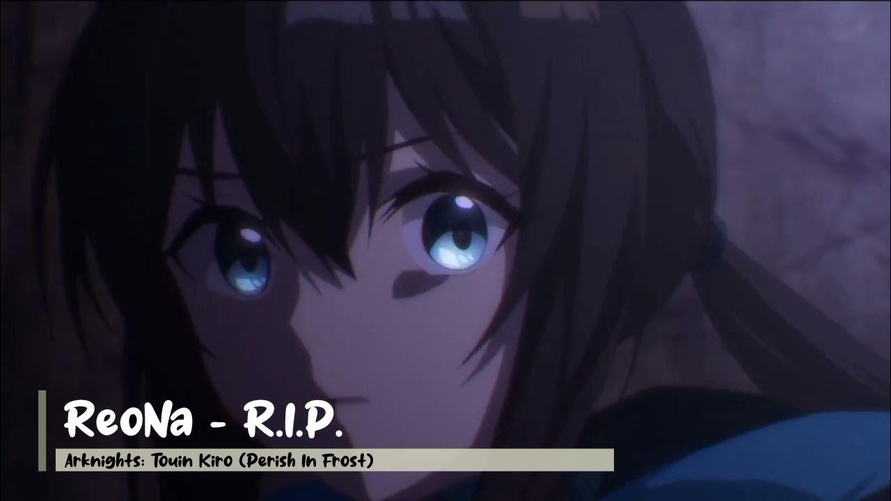 Arknights: Touin Kiro Ending FULL [R.I.P.] by ReoNa - YouTube
