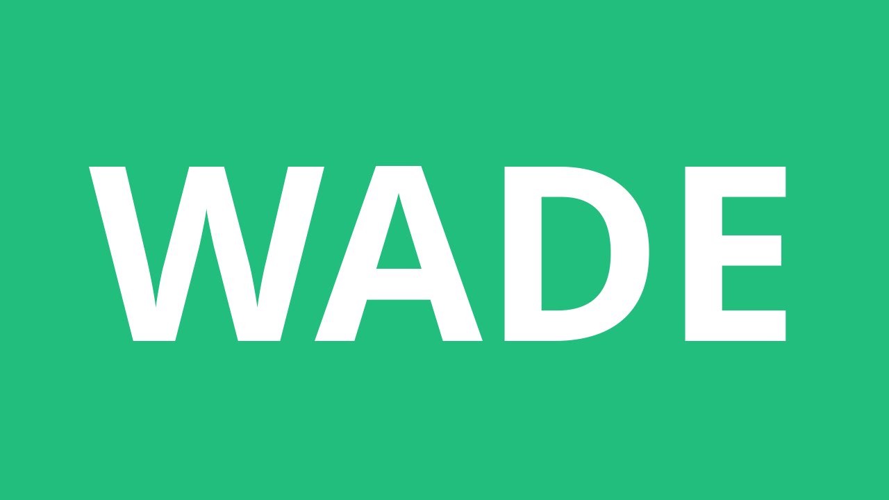 How To Pronounce Wade - Pronunciation Academy - YouTube