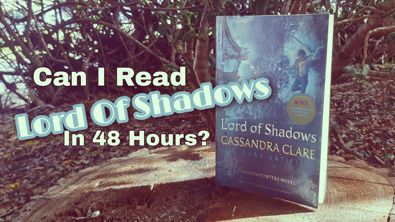 Reading Lord Of Shadows By Cassandra Clare In 48 Hours?!? - YouTube
