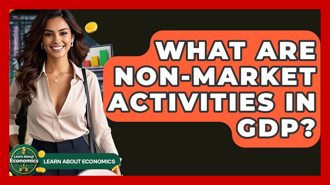 What Are Non-Market Activities In GDP? - Learn About Economics - YouTube
