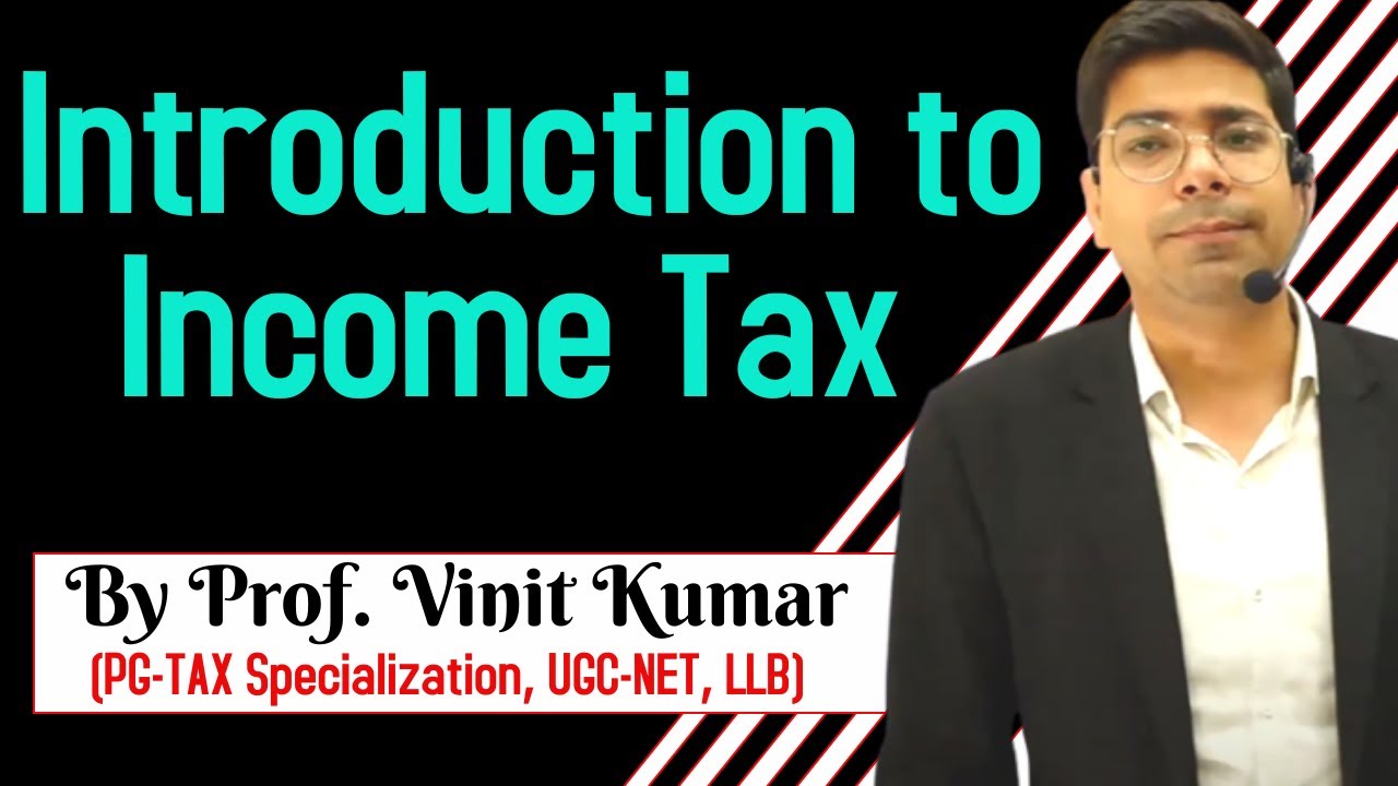 Introduction to Income Tax | By Prof. Vinit Kumar (PG-TAX, Spec., UGC ...