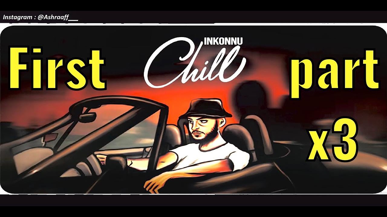 CHILL - Inkonnu | First part x3 + Lyrics paroles كلمات - YouTube