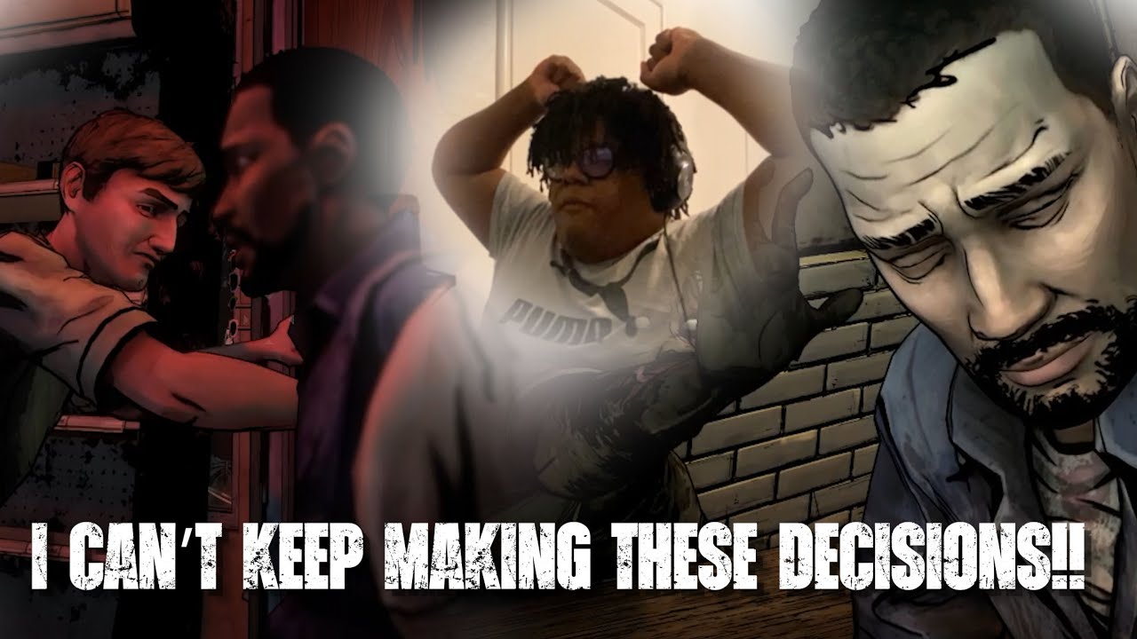 I CAN'T KEEP MAKING THESE DECISIONS Telltale’s The Walking Dead ...