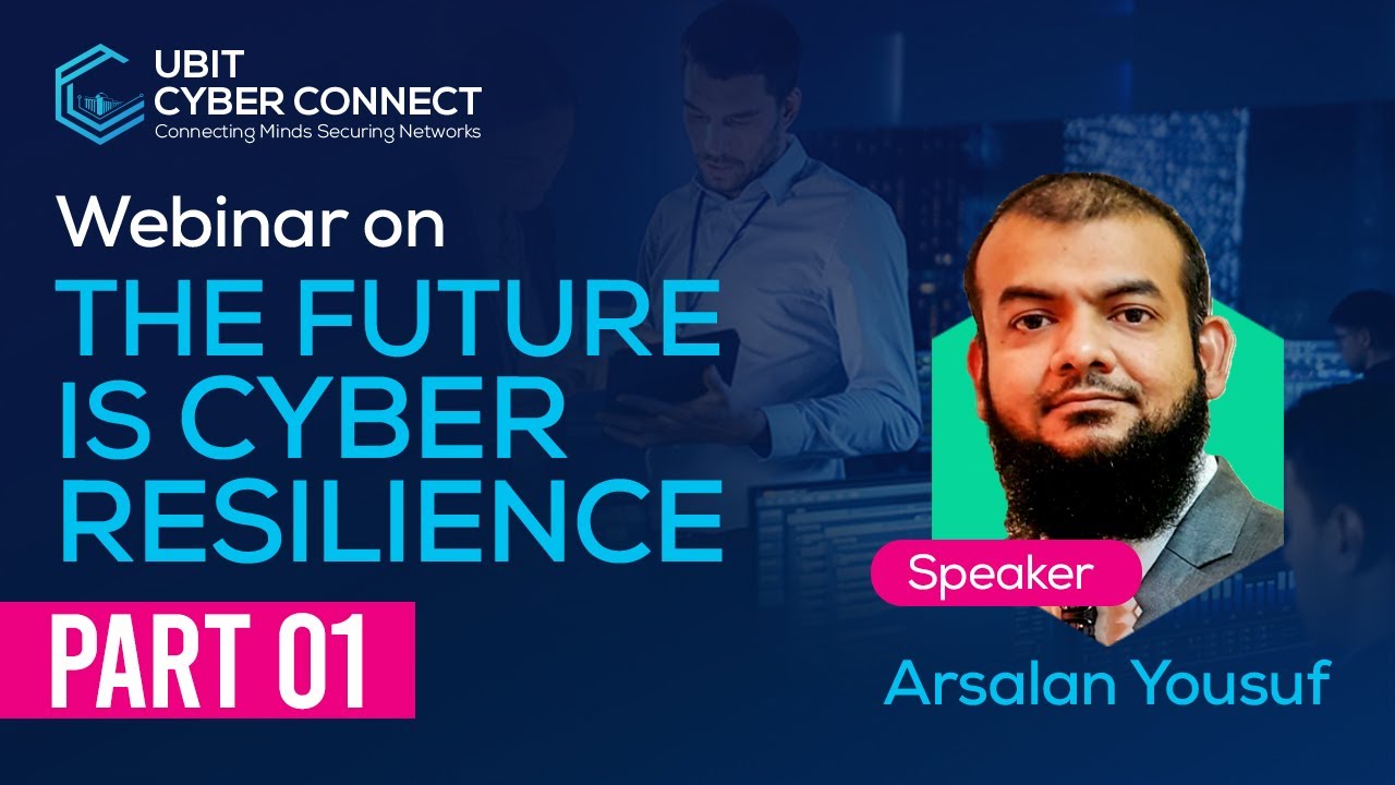 Free Cybersecurity Webinar | The Future is Cyber Resilience P1 | Arsalan Yousuf | UBIT Cyber ...