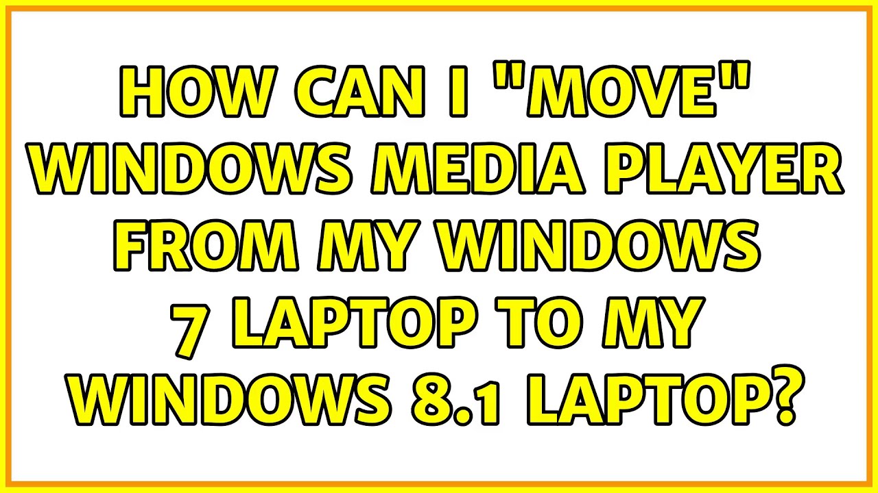 How can I "move" Windows Media Player from my Windows 7 laptop to my ...