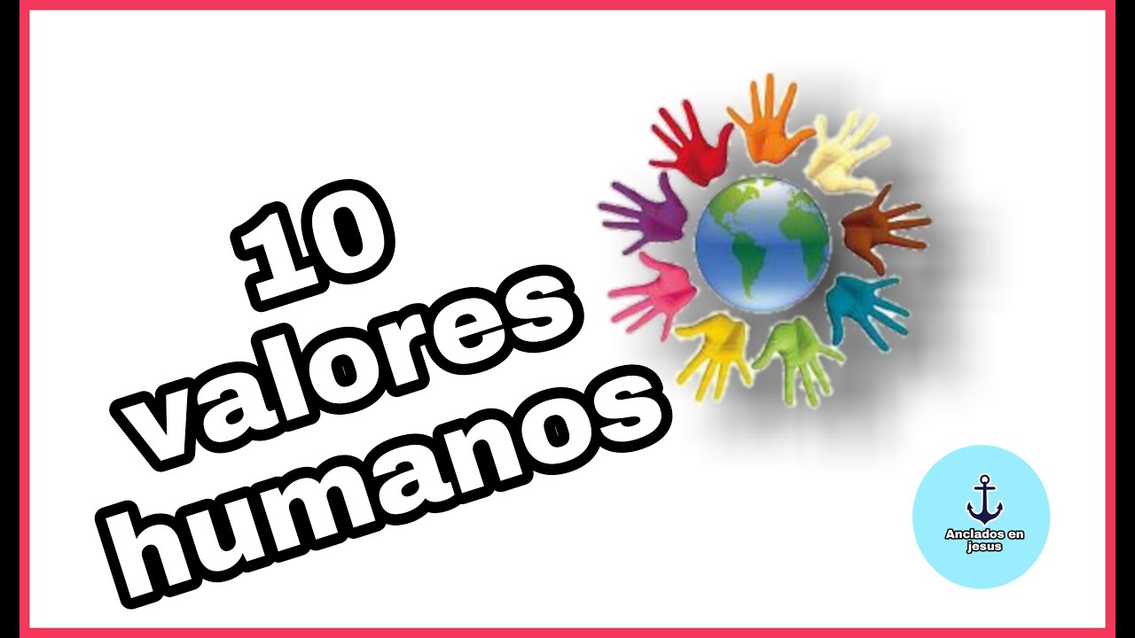 10 valores humanos que debes de conocer. - YouTube