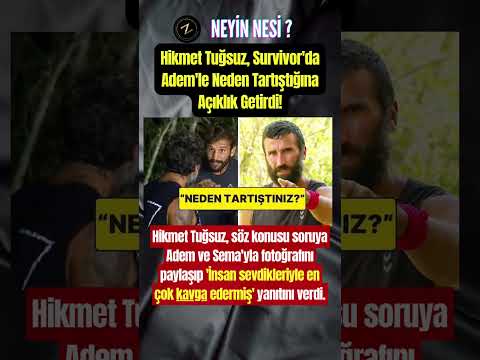 Hikmet Tuğsuz, Survivor'da Adem'le Neden Tartıştığına Açıklık Getirdi!