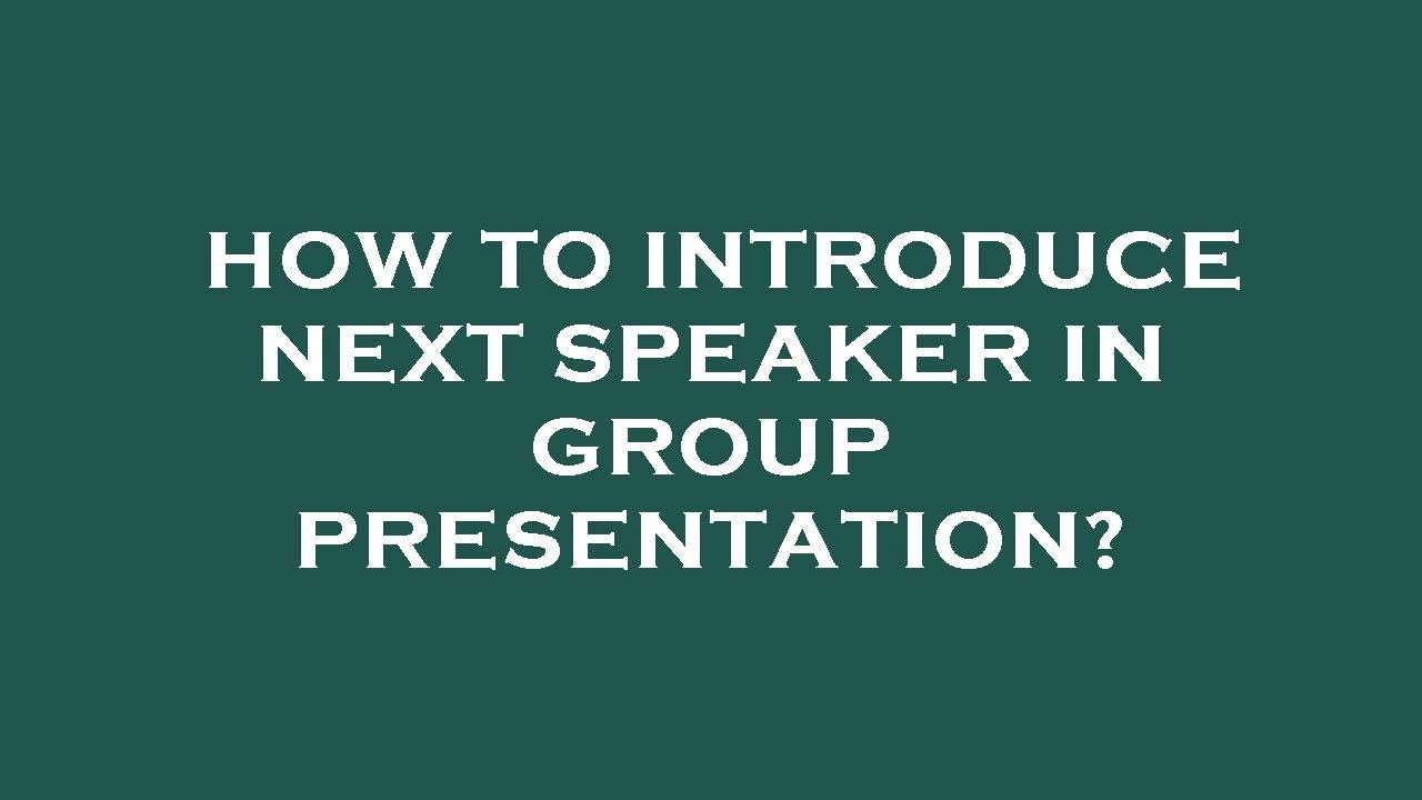 How To Introduce Next Speaker In Group Presentation YouTube how-to-introduce-next-speaker-in-group-presentation-youtube