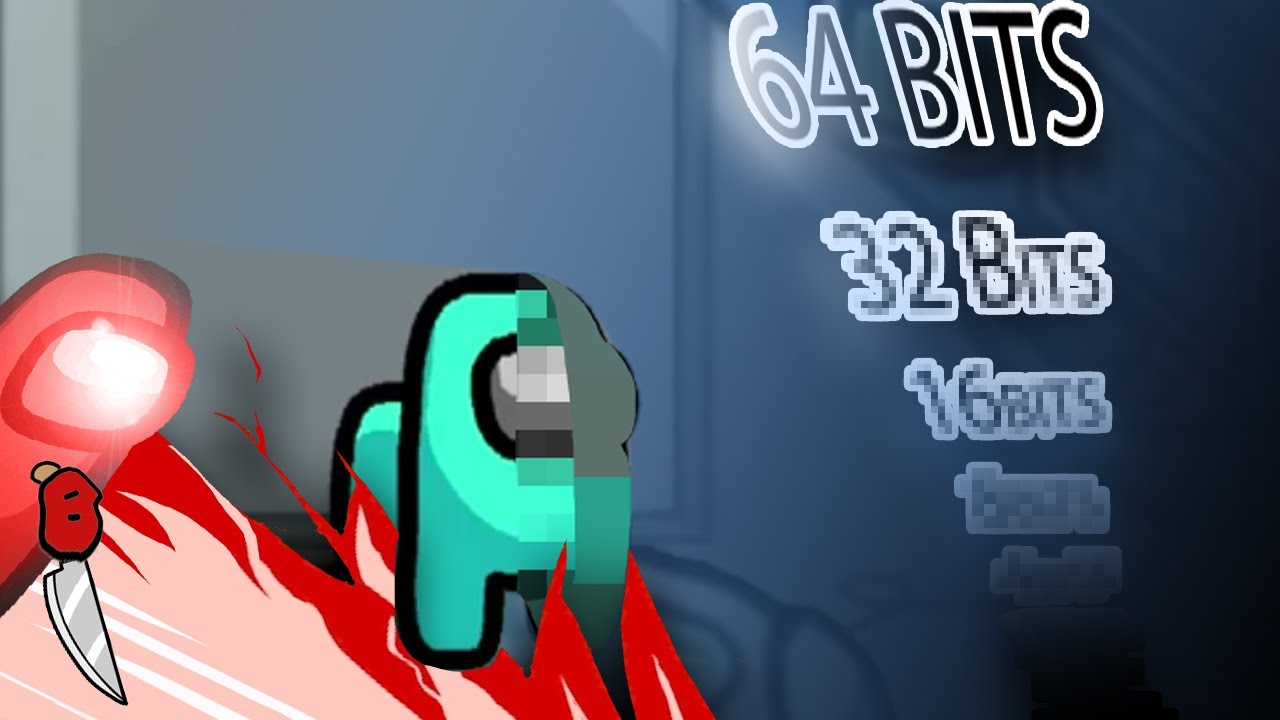 AMONG US 64 bits 32 bits 16 bits 8 bits 4 bits 2 bits 1 bit - YouTube